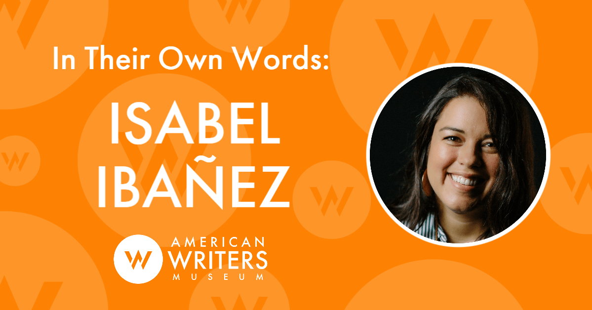 In Their Own Words: Isabel Ibañez - The American Writers Museum